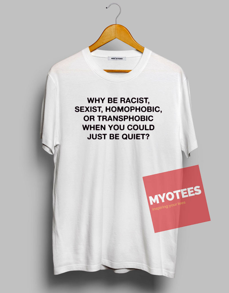 Just be Quiet Unisex T Shirt | MY O TEES