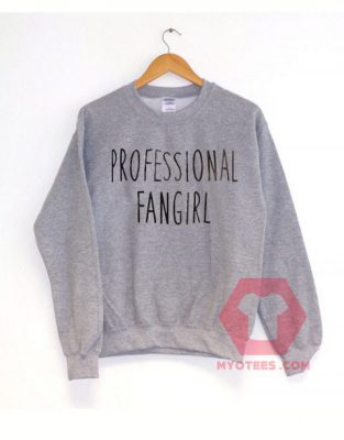 Professional Fangirl Unisex Sweatshirt | MY O TEES