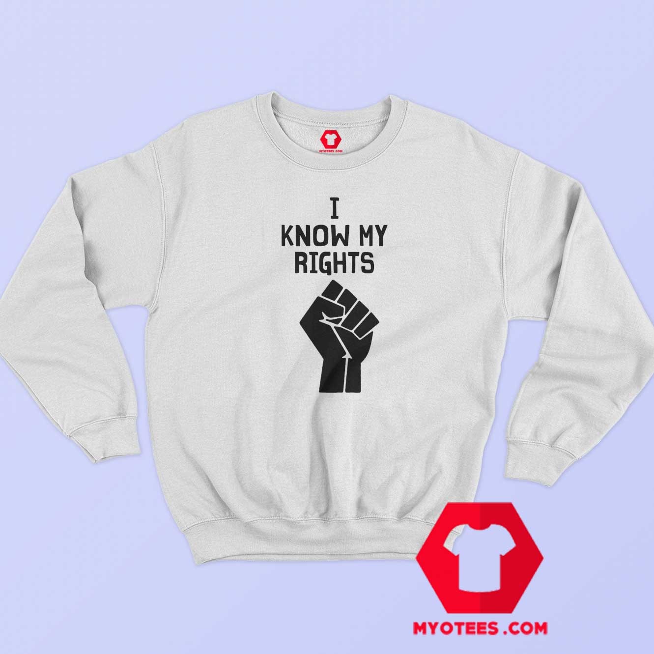 Official Hand I Know My Rights Sweatshirt Unisex | myotees.com