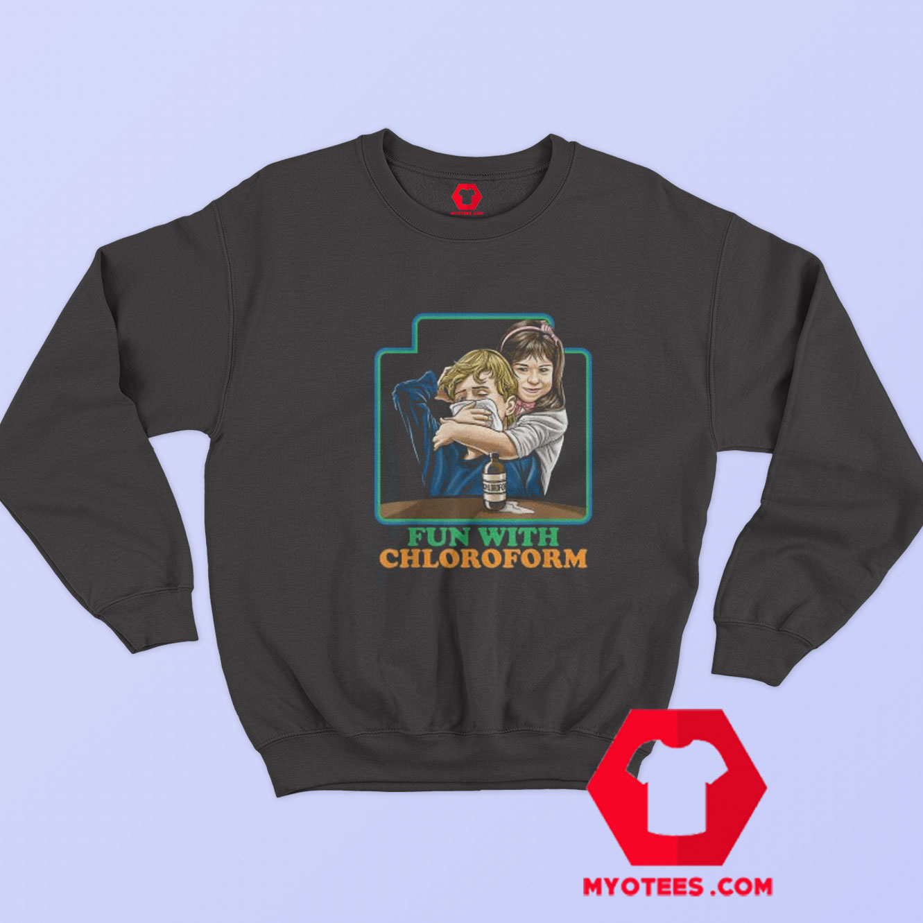 Fun With Chloroform Funny Dark Humor Sweatshirt | myotees.com